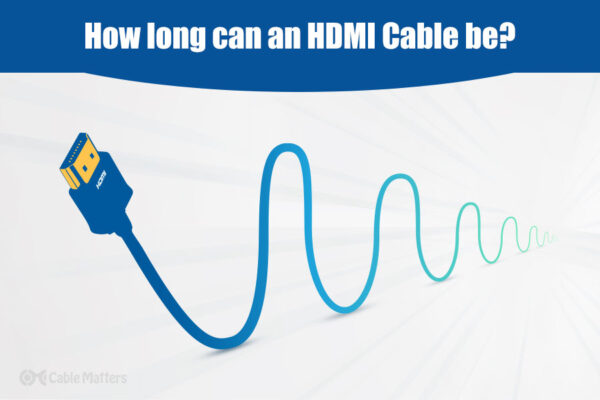 HDMI Cable: What's the Max Length? - Foyun Cables